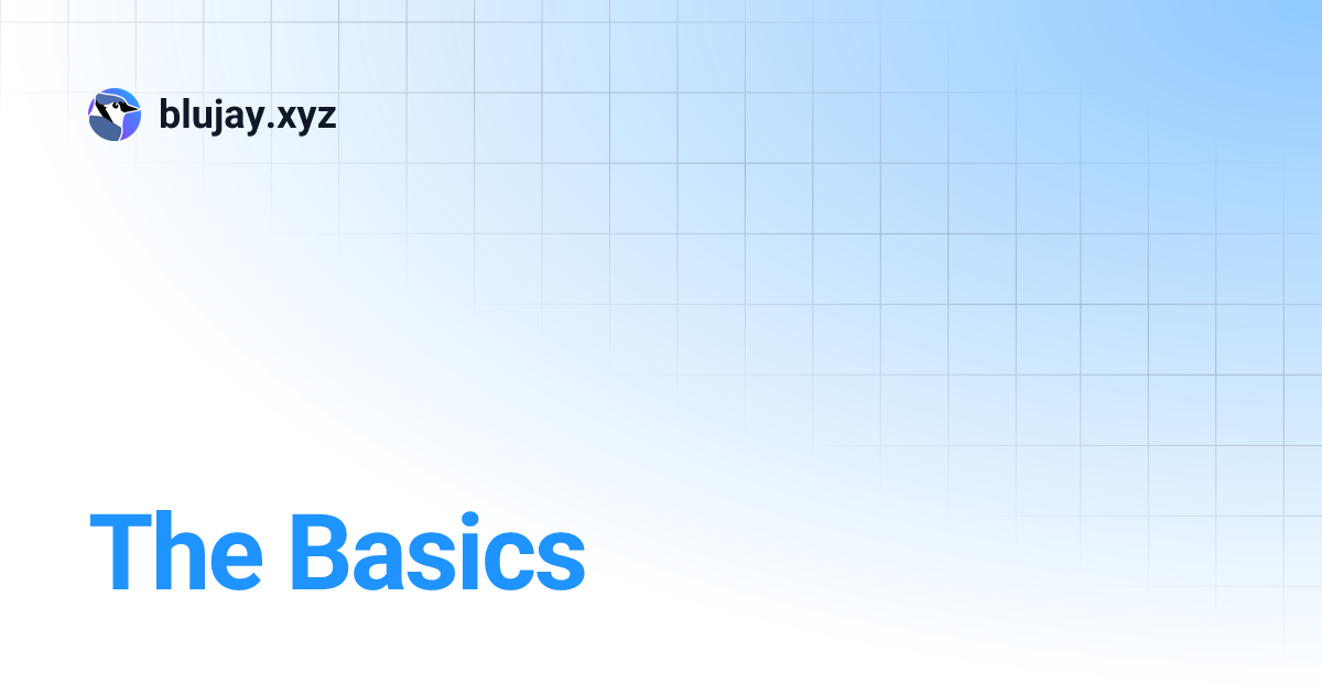 The Basics | blujay.xyz